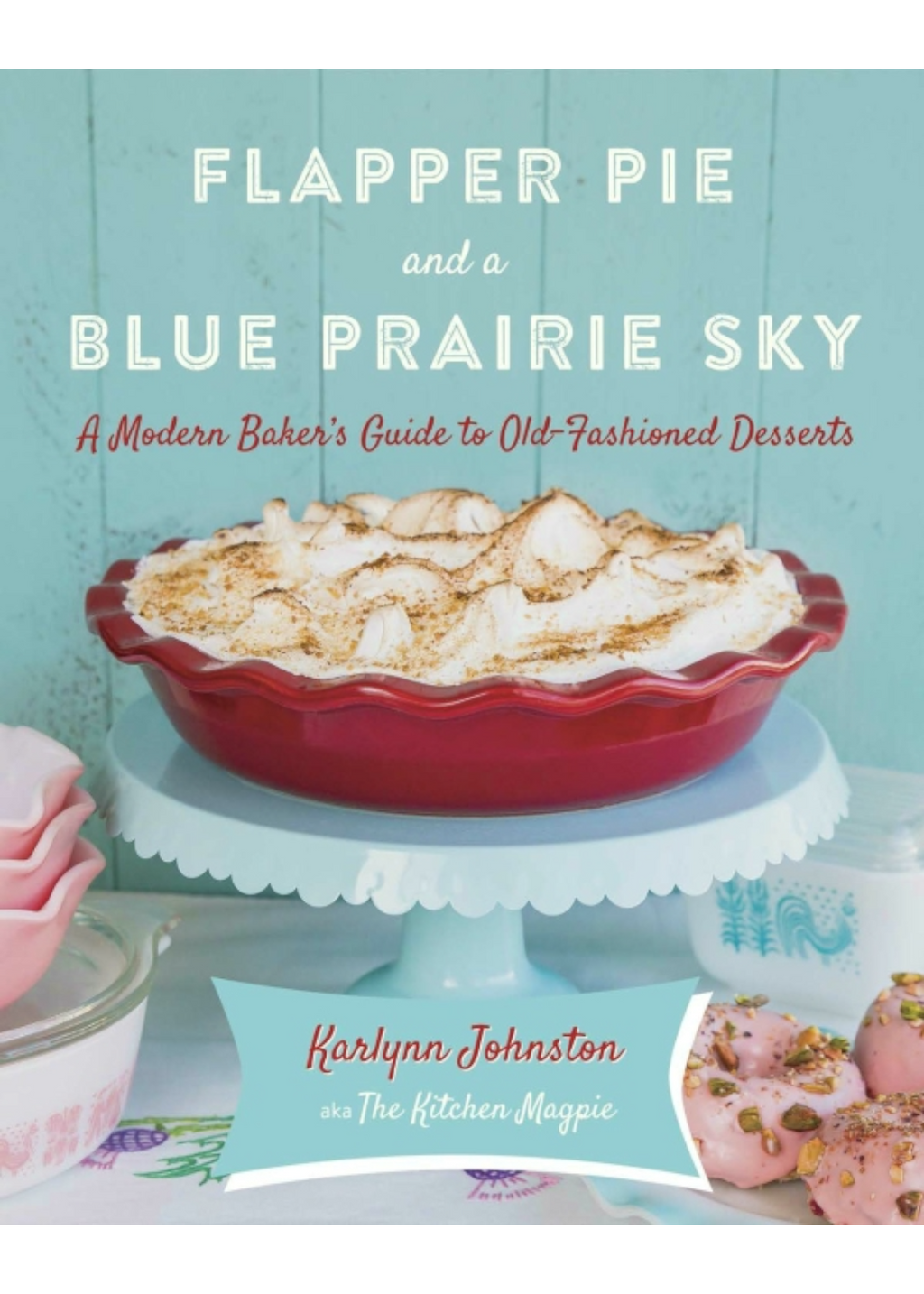 Flapper Pie & Blue Prairie Sky - A Modern Baker's Guide to Old ...